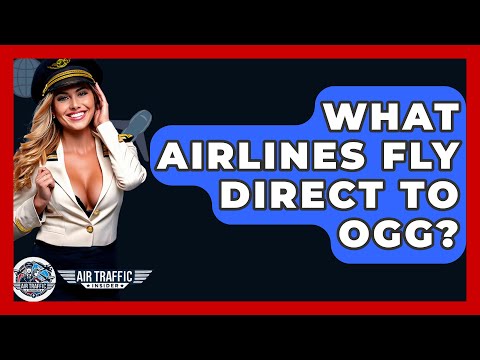 What Airlines Fly Direct To OGG? - Air Traffic Insider