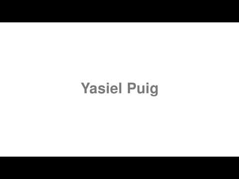 How to Pronounce "Yasiel Puig"