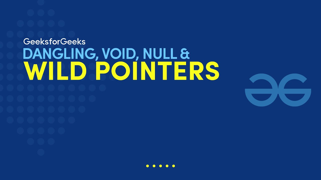 Dangling, Void, Null & Wild Pointers | GeeksforGeeks GATE