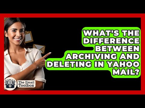 What's The Difference Between Archiving And Deleting In Yahoo Mail? - TheEmailToolbox.com