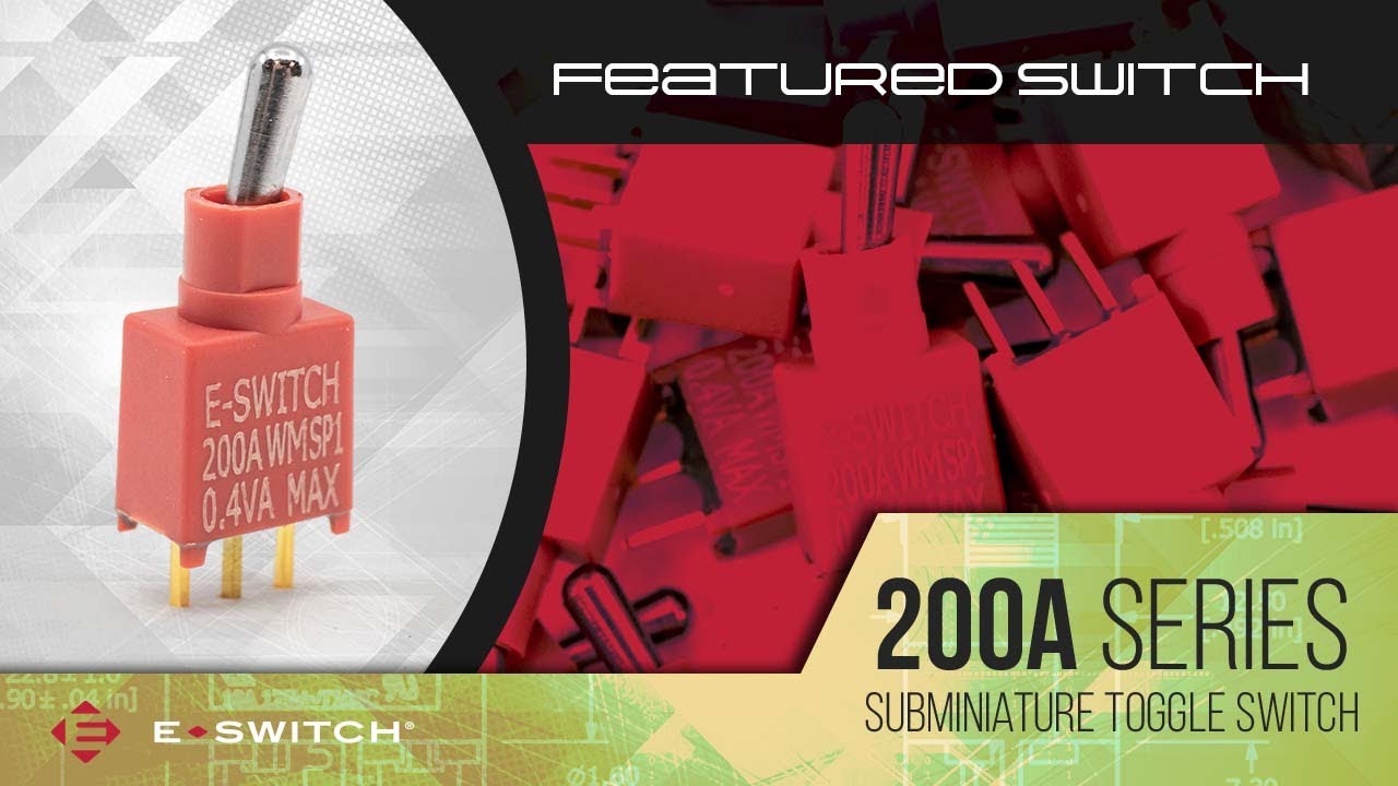 E-Switch Featured Switch: 200A Series Subminiature Toggle Switch