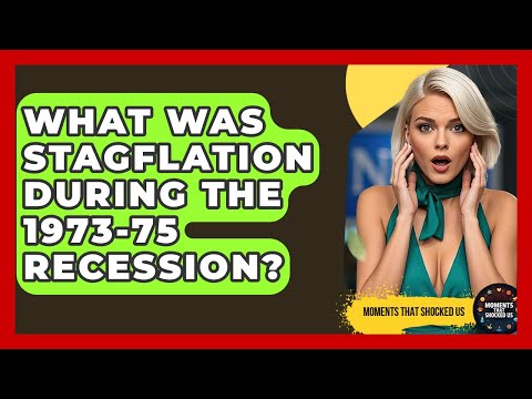 What Was Stagflation During The 1973-75 Recession? - Moments That Shocked Us
