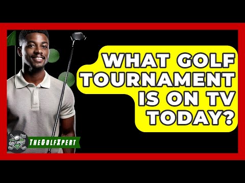 What Golf Tournament Is On TV Today? - The Golf Xpert