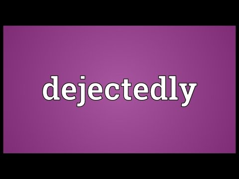 Dejectedly Meaning