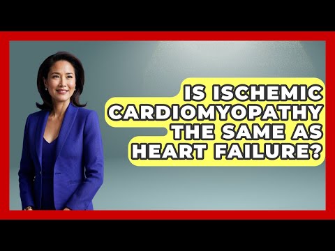 Is Ischemic Cardiomyopathy The Same As Heart Failure? - Cardiology Community
