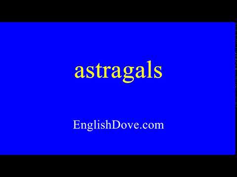 How to pronounce astragals in American English.