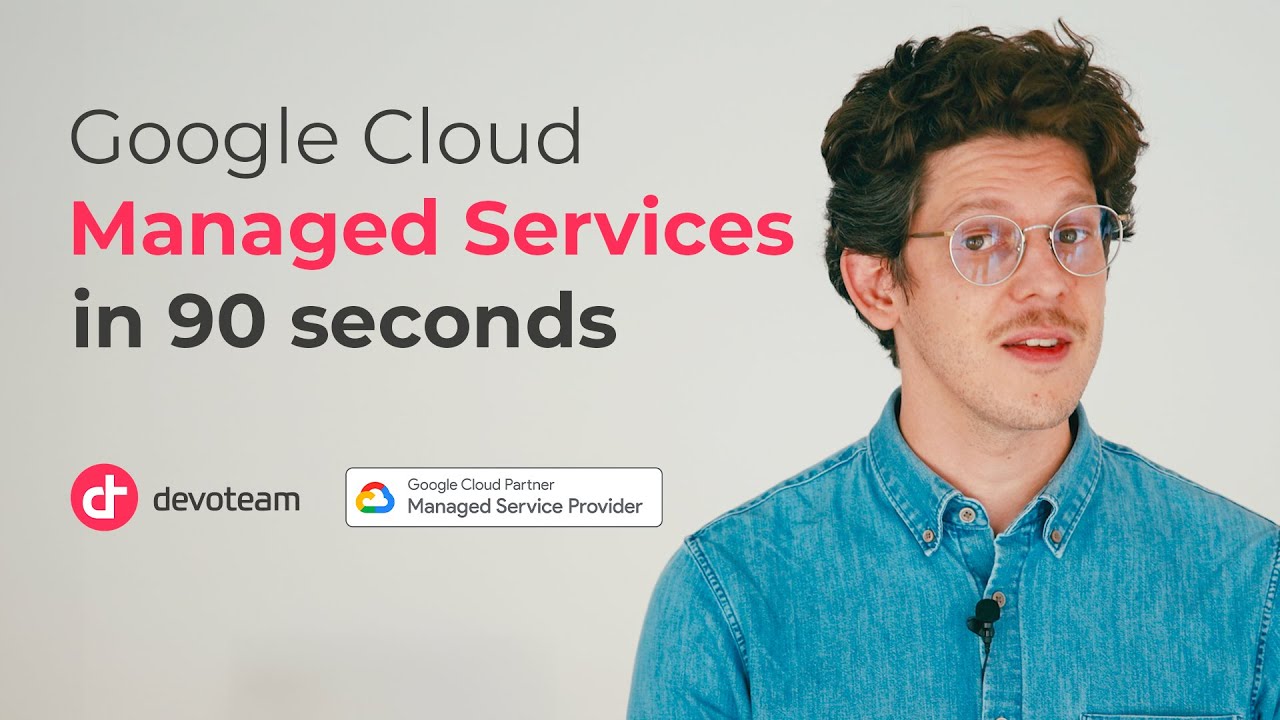 Google Cloud Managed Services - 5 Benefits in 90 Seconds