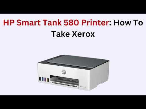 HP Smart Tank 580 Printer: How To Take Xerox
