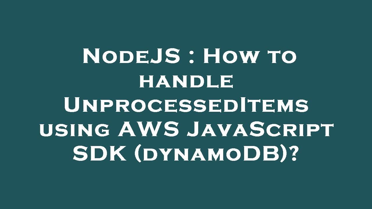 NodeJS : How to handle UnprocessedItems using AWS JavaScript SDK (dynamoDB)?