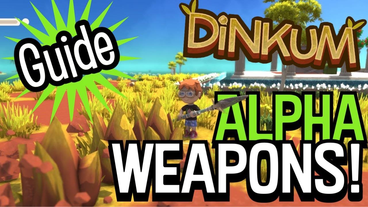 Dinkum New Alpha Weapons!