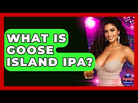 What Is Goose Island IPA? - Nightlife Experiences