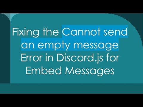 Fixing the Cannot send an empty message Error in Discord.js for Embed Messages