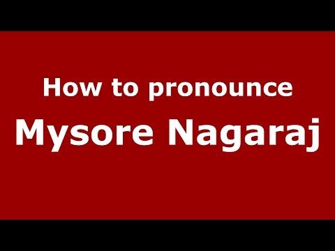 How to pronounce Mysore Nagaraj (Kannada/Bangalore, India) - PronounceNames.com