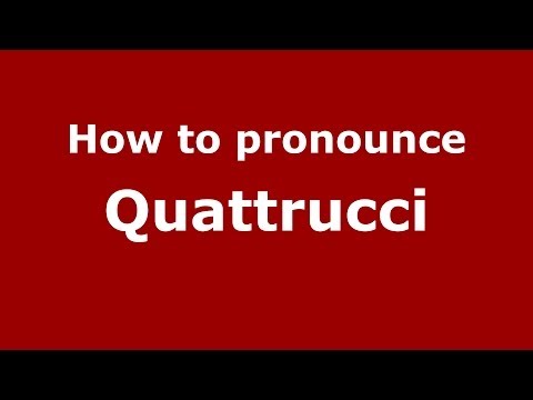 How to pronounce Quattrucci (Italian/Italy) - PronounceNames.com