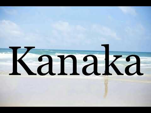 How To Pronounce Kanaka🌈🌈🌈🌈🌈🌈Pronunciation Of Kanaka