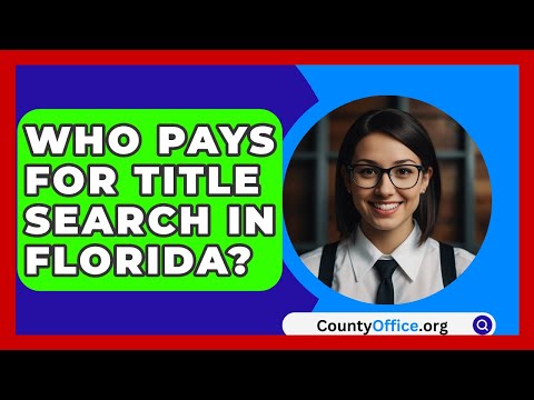 Who Pays For Title Search In Florida? - CountyOffice.org