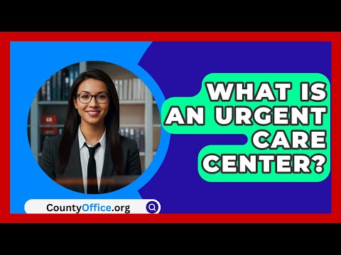 What Is An Urgent Care Center? - CountyOffice.org