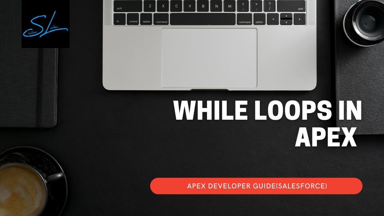 16. Control Flow Statements in Apex (While loops) - Apex Developer Guide