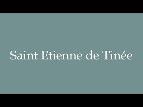 How to Pronounce ''Saint Etienne de Tinée'' Correctly in French