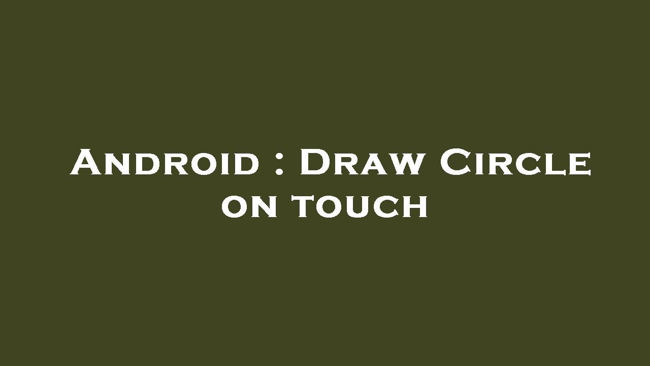 Android : Draw Circle on touch
