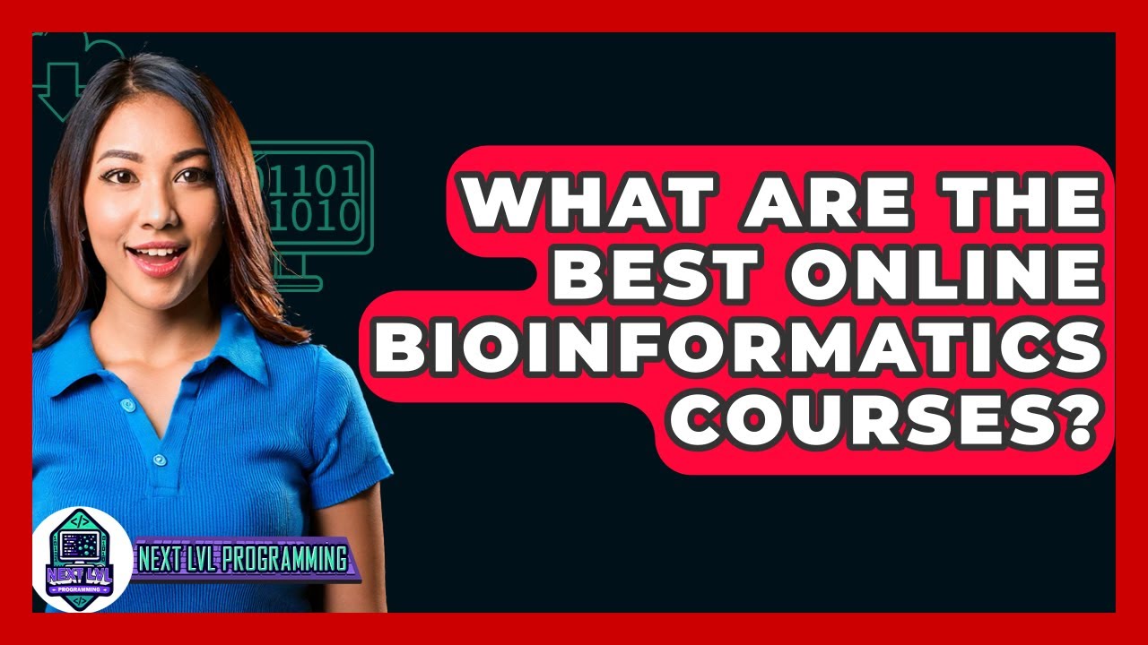 What Are The Best Online Bioinformatics Courses? - Next LVL Programming