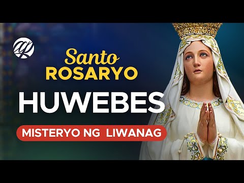 📿 HUWEBES: Santo Rosaryo • Misteryo ng Liwanag • Tagalog Rosary