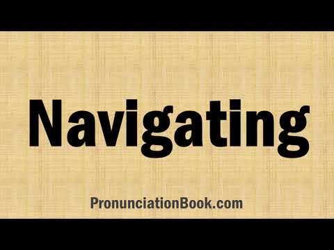 How to Pronounce Navigating