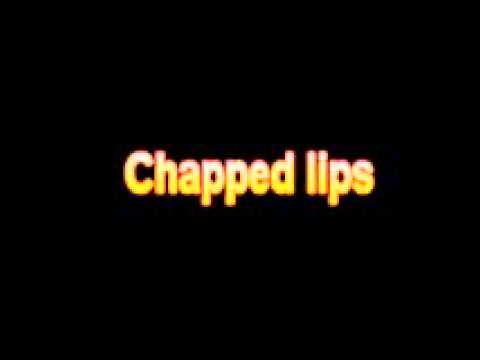 What Is The Definition Of Chapped lips - Medical Dictionary Free Online