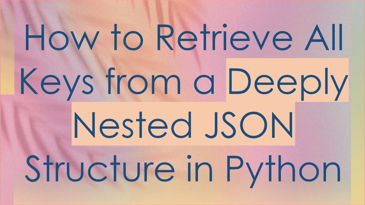 How to Retrieve All Keys from a Deeply Nested JSON Structure in Python
