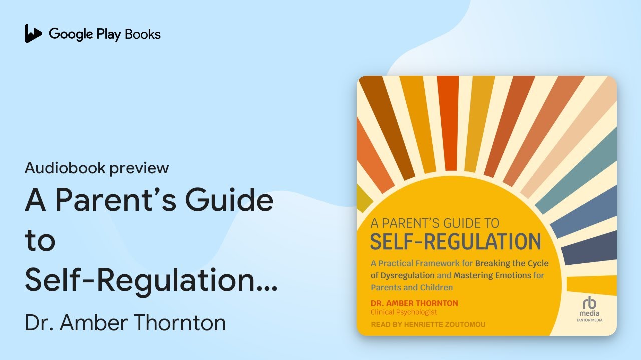 A Parent’s Guide to Self-Regulation: A… by Dr. Amber Thornton · Audiobook preview