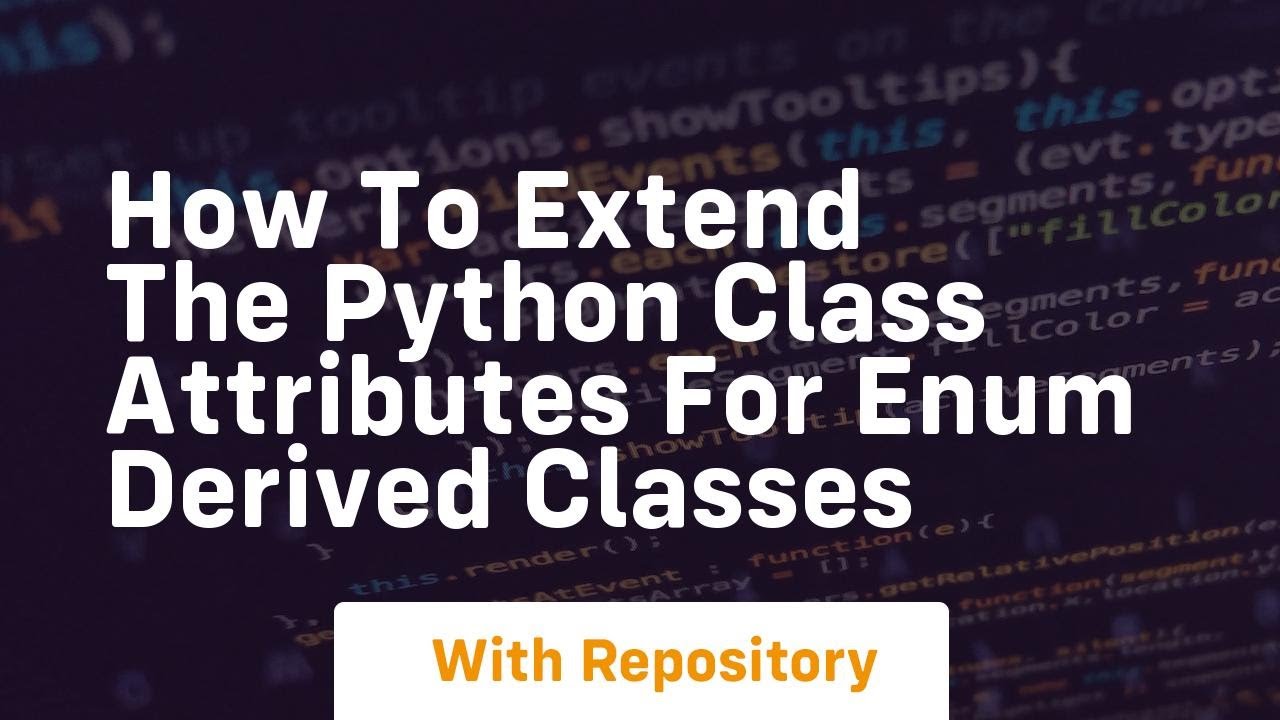 How to extend the Python class attributes for Enum derived classes