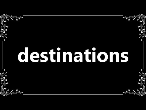 Destinations - Meaning and How To Pronounce