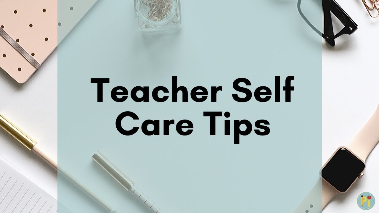 7 Self Care Tips for Teachers