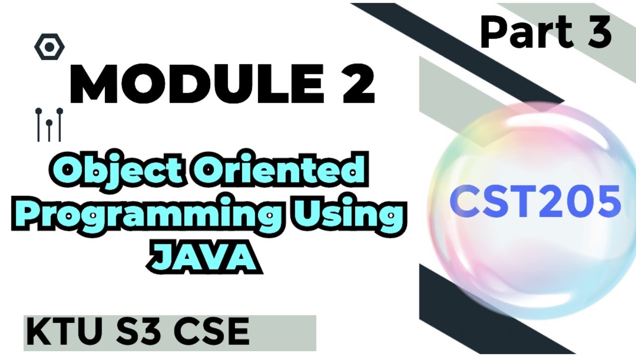 Module 2|Object Oriented Programming Using JAVA|KTU S3 CSE|CST205|Part 3|#cst205#ktu #java #2019