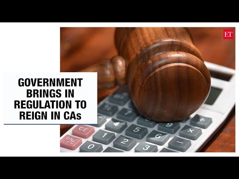 Govt regulation to reign in CAs: What does this mean for the professionals and firms?