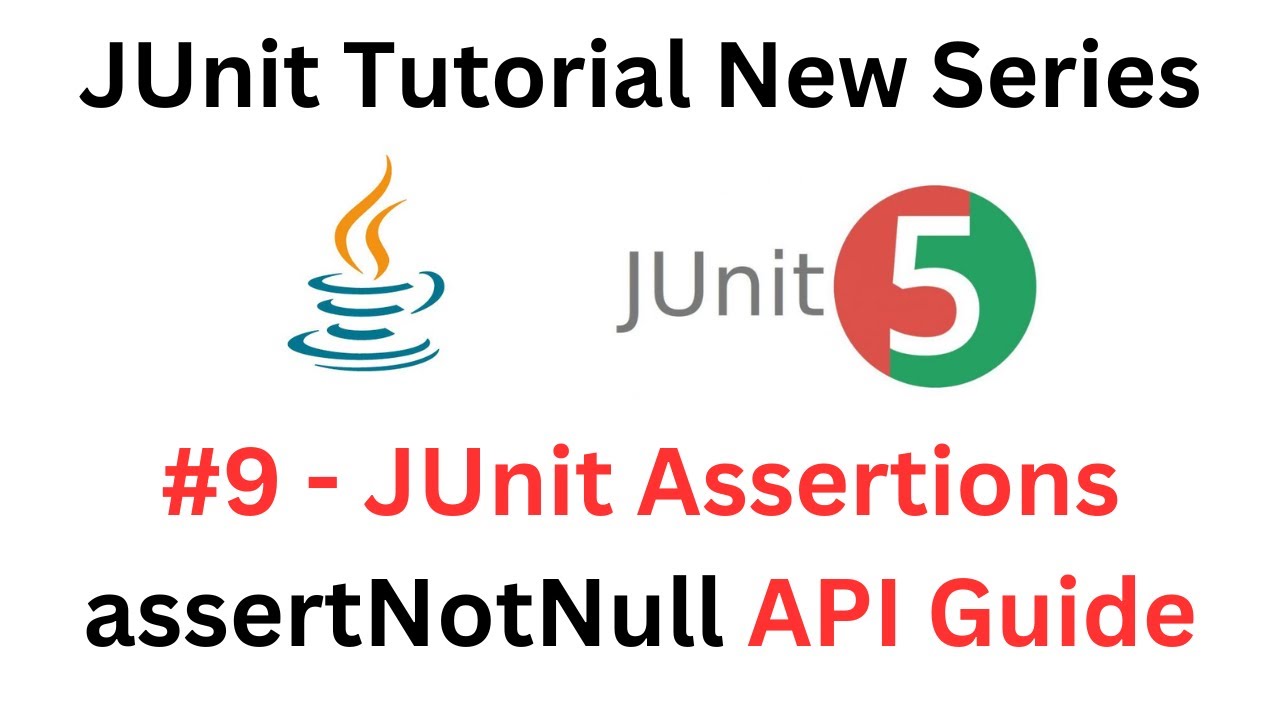 JUnit Tutorial - #9 - JUnit assertNotNull Method - A Complete API Guide