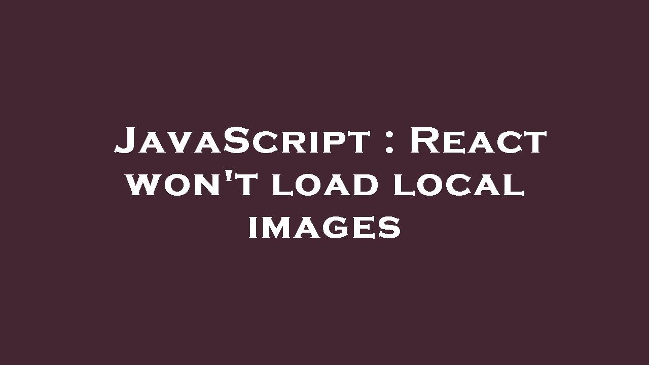 JavaScript : React won't load local images