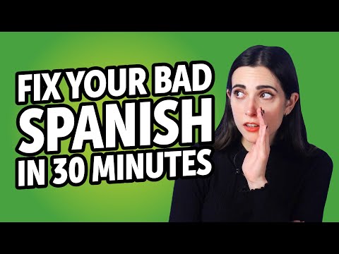 Fix Your Bad Spanish in 30 minutes!