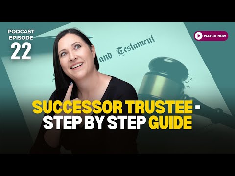 E:22 - Video | You're a Trustee, what now? Step-by-Step Guide to being a Successor Trustee