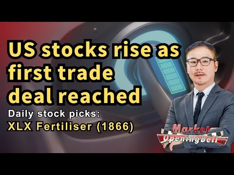 Stock Picks: XLX Fertiliser (1866) |US stocks rise as first trade deal reached| 9-5-2025
