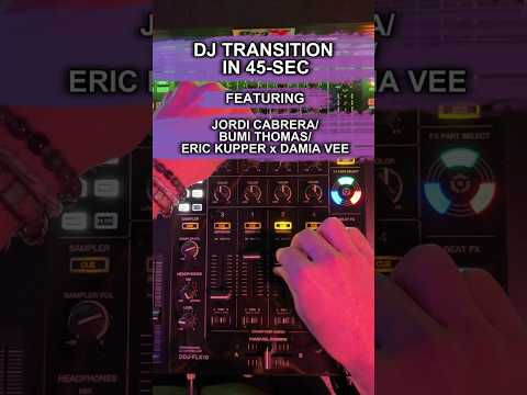 How to DJ Transition in 45-Sec: Jordi Cabrera / Bumi Thomas / Eric Kupper and Damia Vee