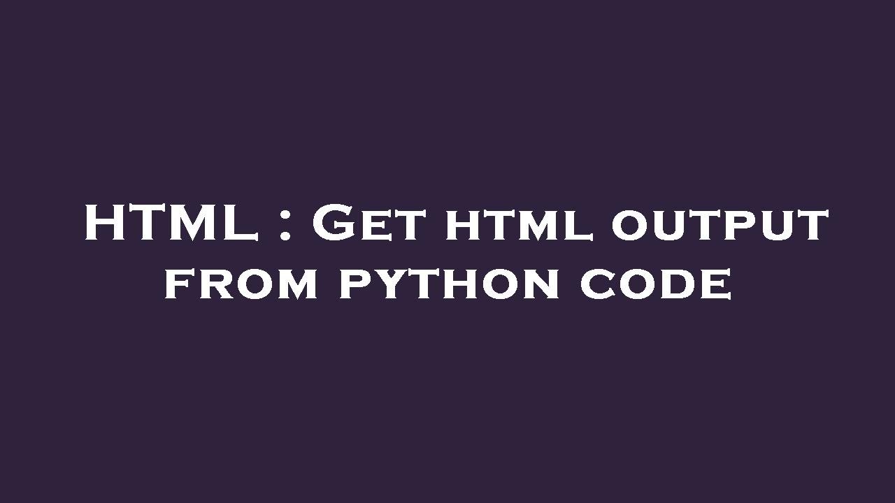 HTML : Get html output from python code