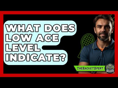 What Does Low Ace Level Indicate? - The Racket Xpert