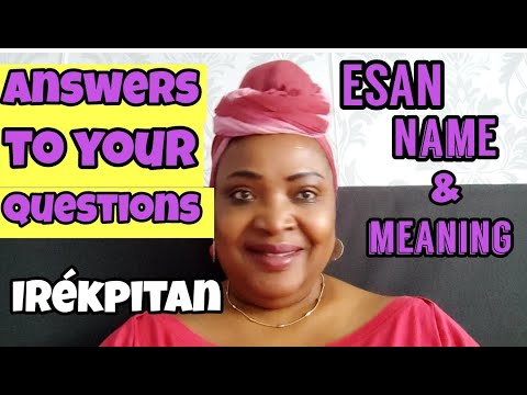Answering Your Questions || Esan Name, Pronunciation & Meaning || Esan Oyee!! Oyee!!!