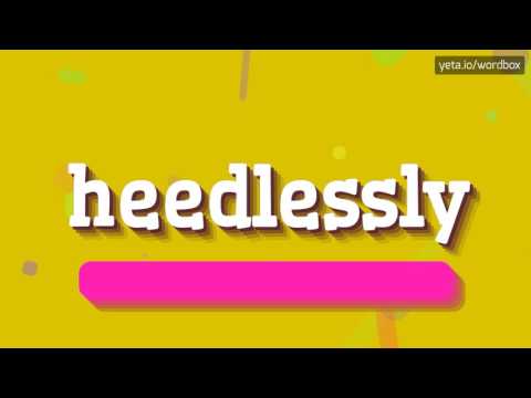 HEEDLESSLY - HOW TO SAY HEEDLESSLY? #heedlessly