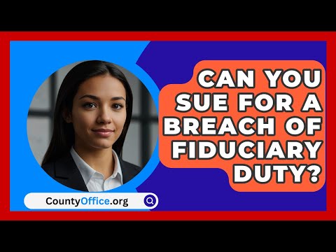 Can You Sue For A Breach Of Fiduciary Duty? - CountyOffice.org