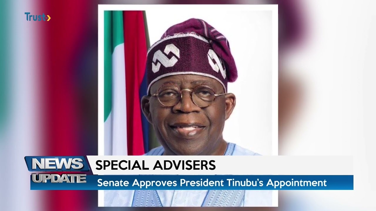 SPECIAL ADVISERS: Senate Approves President Tinubu's Appointment | TRUST TV