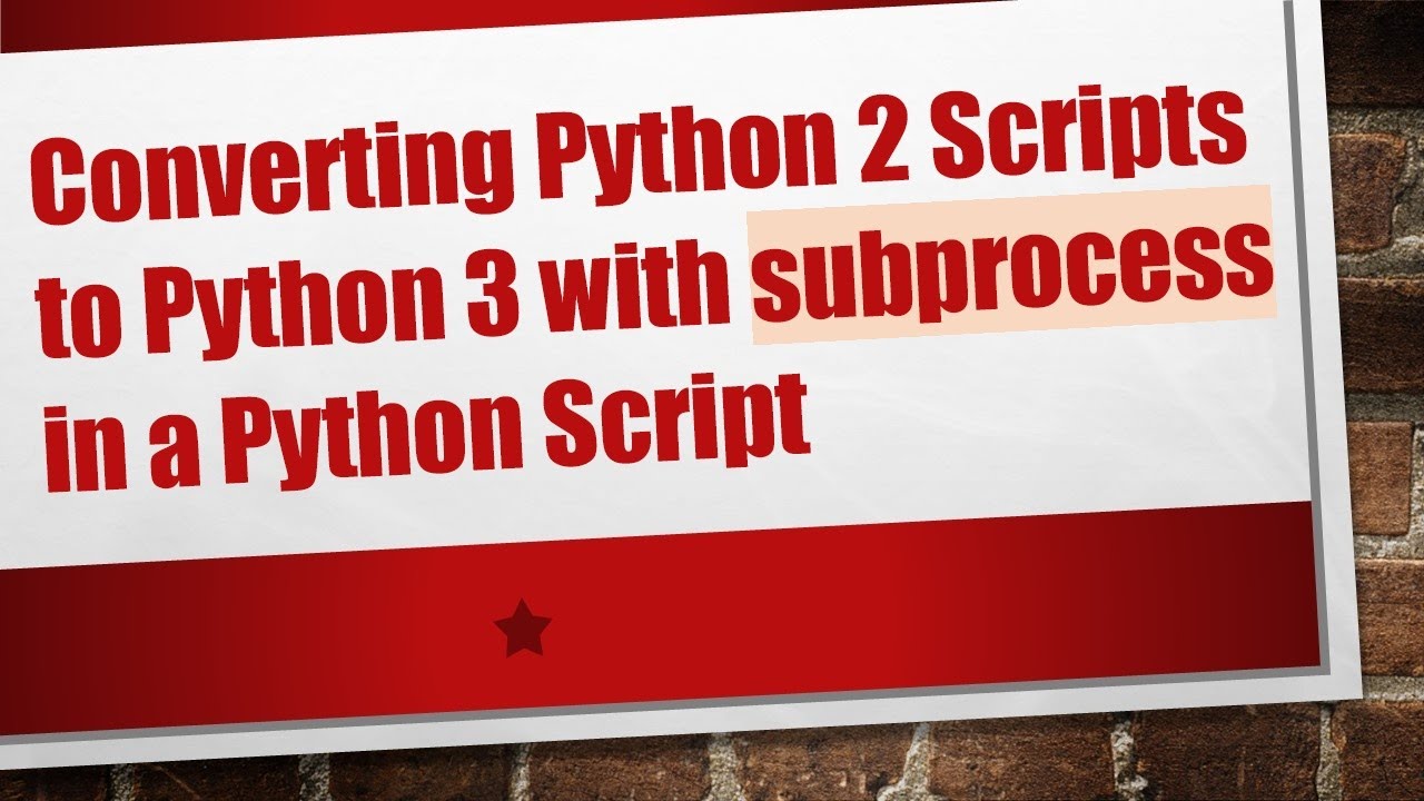 Converting Python 2 Scripts to Python 3 with subprocess in a Python Script
