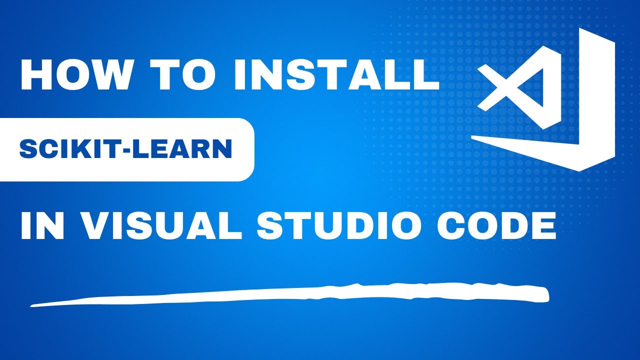 How to Install Scikit-Learn in Visual Studio Code - Quick Guide (Python)
