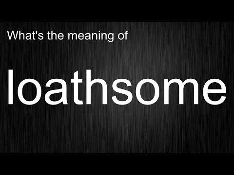 Learn When to Use the Word "loathsome"! Master the Correct Pronunciation!
